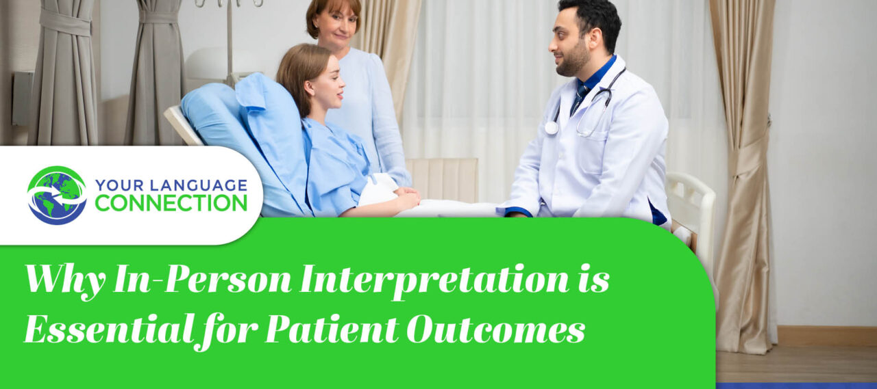 Why In-Person Interpretation is Essential for Patient Outcomes - Your ...